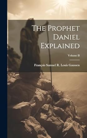 The Prophet Daniel Explained; Volume II: Amazon.co.uk: Samuel R Louis ...