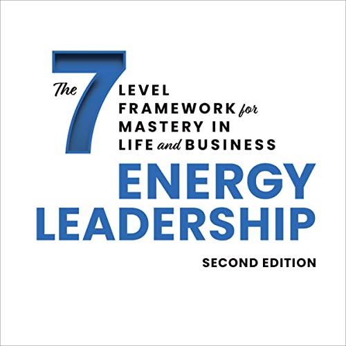 Energy Leadership: The 7 Level Framework for Mastery in Life and ...