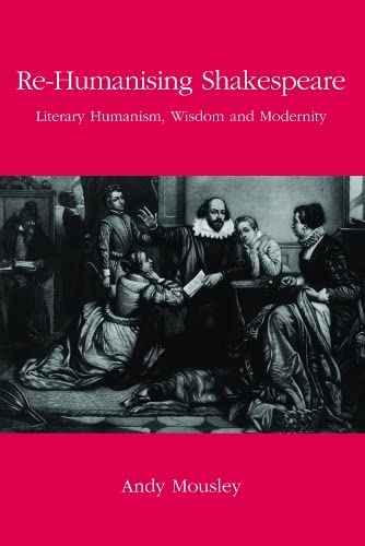 Amazon.com: Re-Humanising Shakespeare: Literary Humanism, Wisdom and ...