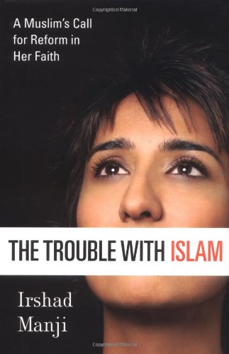 The Trouble with Islam: A Muslim's Call for Reform in Her Faith: Manji ...