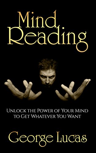 Mind Reading-Unlock the Power of Your Mind to get whatever you want ...