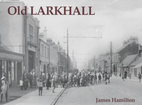 Old Larkhall: Amazon.co.uk: Hamilton, James: 9781840331745: Books