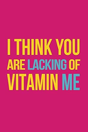 I Think You Are Lacking of VItamin Me: 6x9 Lined 120 pages Hilarious ...