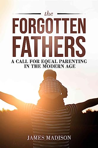 Amazon.com: The Forgotten Fathers: A Call for Equal Parenting in the ...
