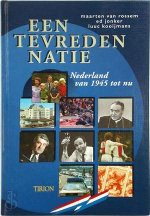 Een tevreden natie: Nederland van 1945 tot nu : van Rossem, Maarten ...