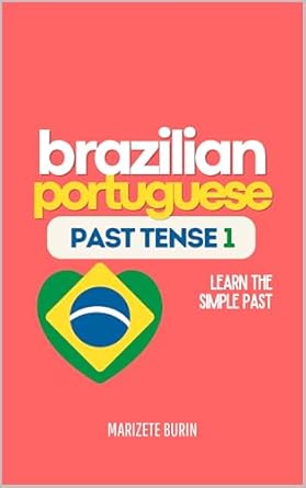 Brazilian Portuguese Past Tense 1: Learn the Simple Past eBook : Burin ...