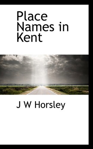 Place Names in Kent: Horsley, J W: 9781117692180: Amazon.com: Books