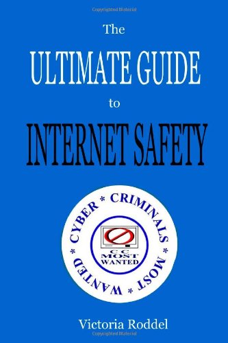 The Ultimate Guide To Internet Safety Roddel Victoria 9781435711594