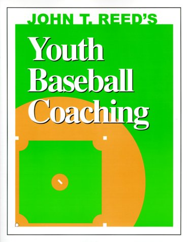 John T. Reed's Youth Baseball Coaching: Reed, John T.: 9780939224388 ...
