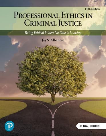 Professional Ethics in Criminal Justice: Being Ethical When No One is ...