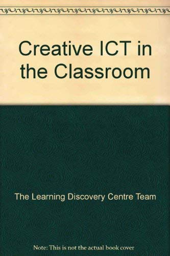 Creative ICT in the Classroom: Using New Tools for Learning : Learning ...