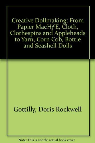 Creative Dollmaking: From Papier MacHâE, Cloth, Clothespins and ...