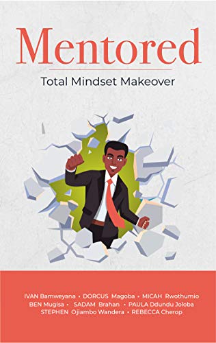 Mentored: Total Mindset Makeover eBook : Bamweyana , Ivan , Magoba ...
