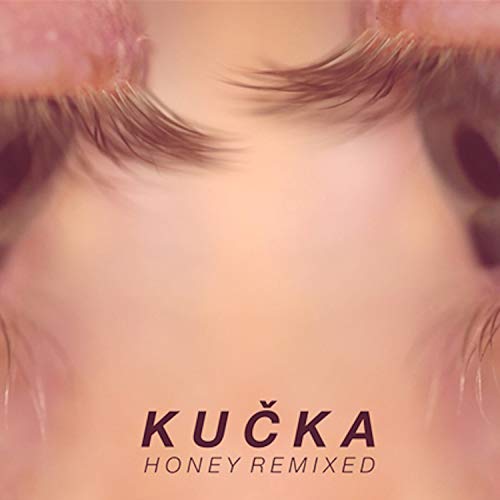Play Honey Remixed by KUČKA on Amazon Music
