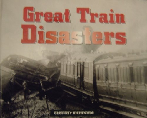 Great Train Disasters: Kichenside, Geiffrey: 9780752526300: Amazon.com ...