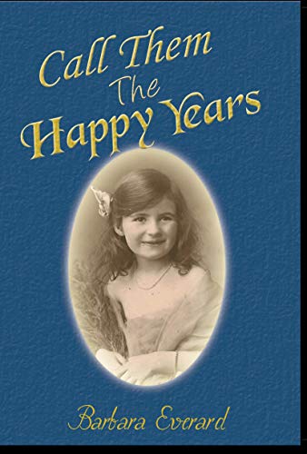 Call Them the Happy Years: Barbara Everard's memoirs (1910-1952) eBook ...