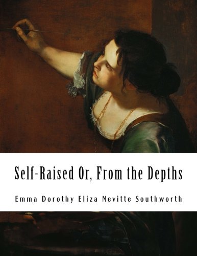 Self-Raised; Or, From the Depths : Emma Dorothy Eliza Nevitte ...