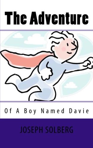 The Adventure: Of A Boy Named Davie: Solberg, Joseph M, Solberg, Derek ...