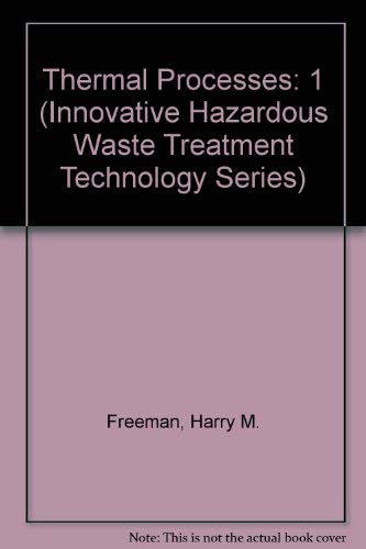 Thermal Processes, Volume I (INNOVATIVE HAZARDOUS WASTE TREATMENT ...