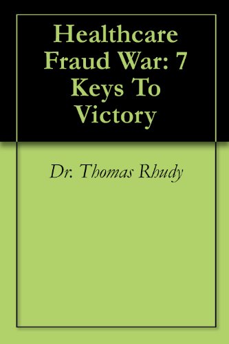 Healthcare Fraud War: 7 Keys To Victory eBook : Rhudy, Dr. Thomas ...