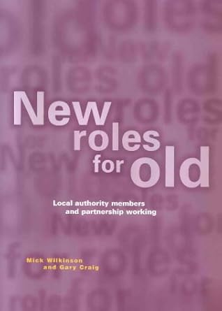 New Roles for Old: Local Authority Members and Partnership Working ...