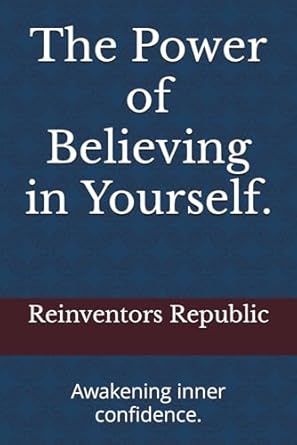 The Power of Believing in Yourself.: Awakening inner confidence ...