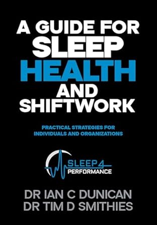 A Guide for Sleep Health and Shiftwork : Practical Strategies for Individuals and Organisations ...