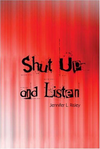 Shut Up and Listen: Risley, Jennifer L.: 9781424154838: Amazon.com: Books