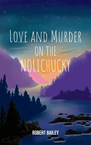 Love and Murder on the Nolichucky eBook : Bailey, Robert: Amazon.ca ...