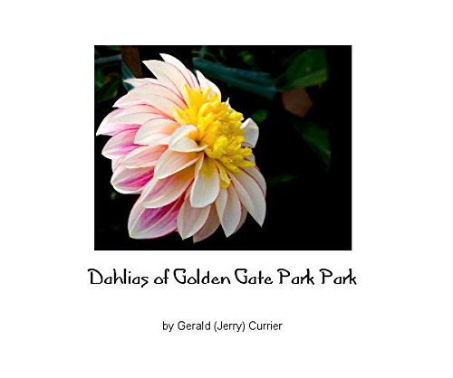 Dahlias of Golden Gate Park Park: Gerald (Jerry) Currier: 9781364986797 ...