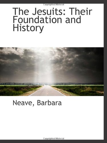 Amazon.com: The Jesuits: Their Foundation and History: 9781113478313 ...