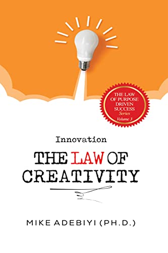 The Law of Creativity and Innovation (THE LAWS OF PURPOSE DRIVEN ...