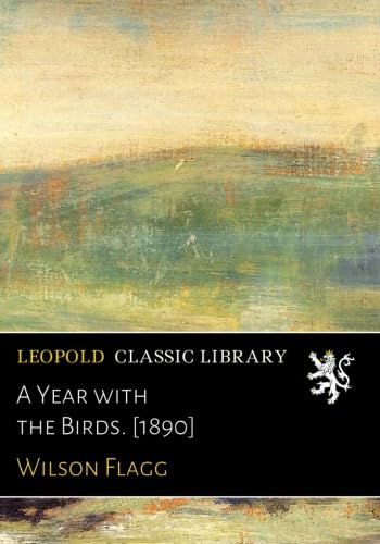 Amazon.com: A Year with the Birds. [1890]: Flagg, Wilson: Books