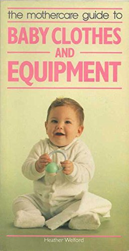 "Mothercare" Guide to Baby Clothes and Equipment: H. Welford ...