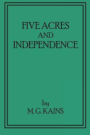 Five Acres and Independence: Revised and Enlarged Edition: Kains, M G ...
