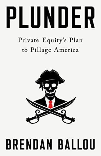 Plunder: Private Equity's Plan to Pillage America eBook : Ballou ...