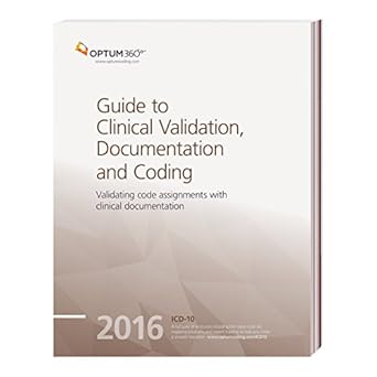 Guide to Clinical Validation, Documentation and Coding 2016: Optum360: 9781622541706: Textbooks ...