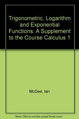 Trigonometric, Logarithm and Exponential Functions: A Supplement to the ...