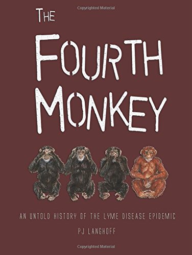The Fourth Monkey: An Untold History of the Lyme Disease Epidemic ...