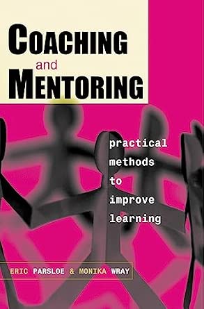 Coaching and Mentoring: Practical Methods to Improve Learning : Parsloe ...