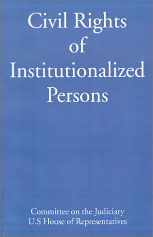 Civil Rights of Institutionalized Persons: Committee on the Judiciary ...