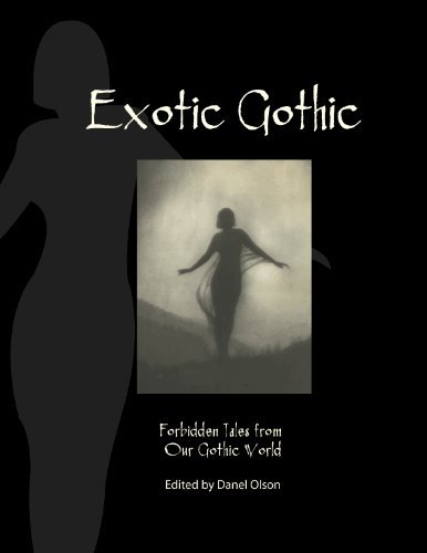 Exotic Gothic: Forbidden Tales From Our Gothic World: Danel Olson ...