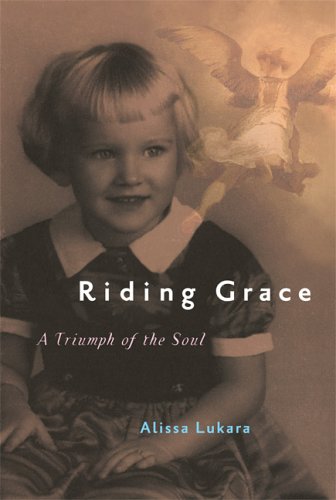 Riding Grace: A Triumph of the Soul: Lukara, Alissa: 9780974489032 ...