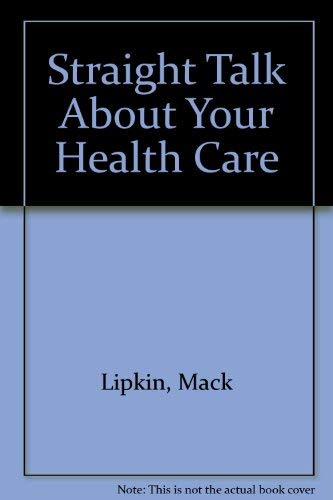 Straight talk about your health care: Lipkin, Mack: 9780060126384 ...