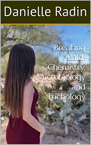 Breaking Bald: Chemistry, Microbiology and Trichology , Radin, Danielle ...