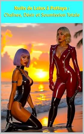 Amazon.com.br eBooks Kindle: Nuits de Latex à Pattaya : Chaînes, Désir et Soumission Totale ...