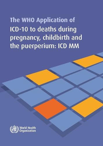 WHO Application of ICD-10 to Deaths During Pregnancy, Childbirth and ...