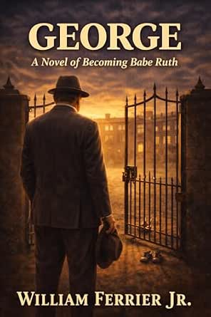 Amazon.com: GEORGE: A Novel Of Becoming Babe Ruth eBook : Ferrier Jr ...