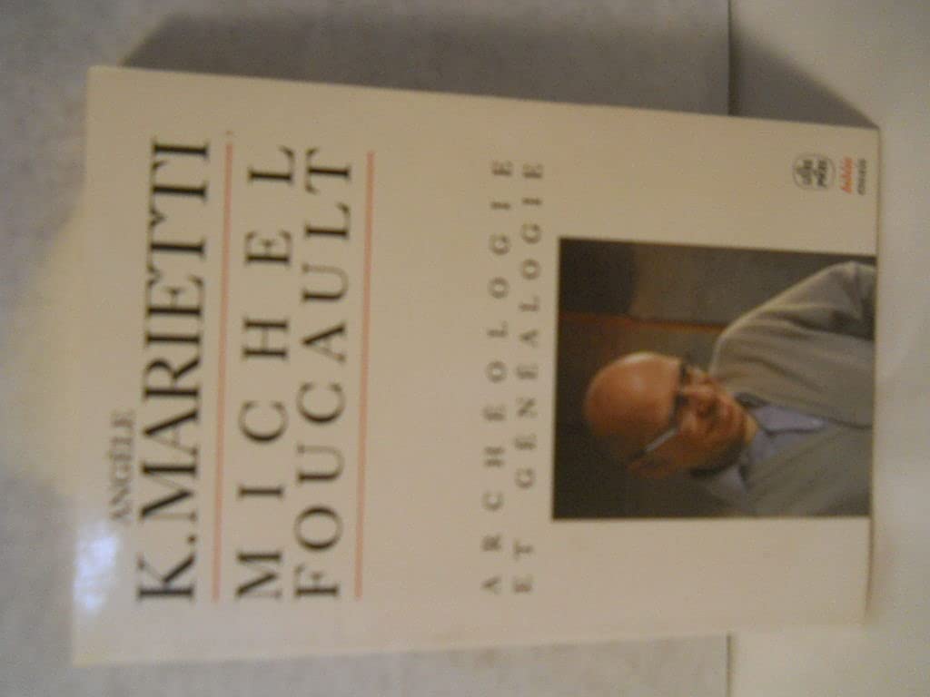 Michel Foucault: Archéologie et généalogie : Kremer-Marietti, Angèle ...