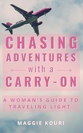 Amazon.com: CHASING ADVENTURES WITH A CARRY-ON: A Woman's Guide To ...